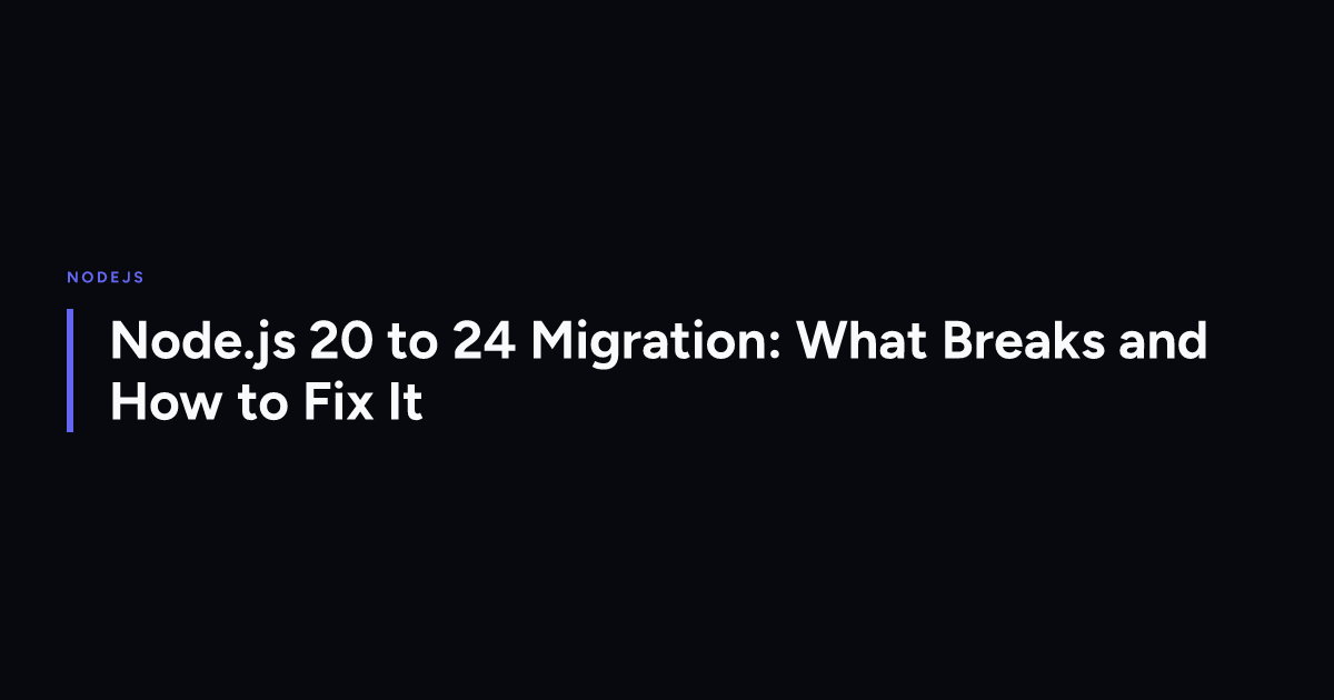 Node.js 20 to 24 Migration: What Breaks and How to Fix It